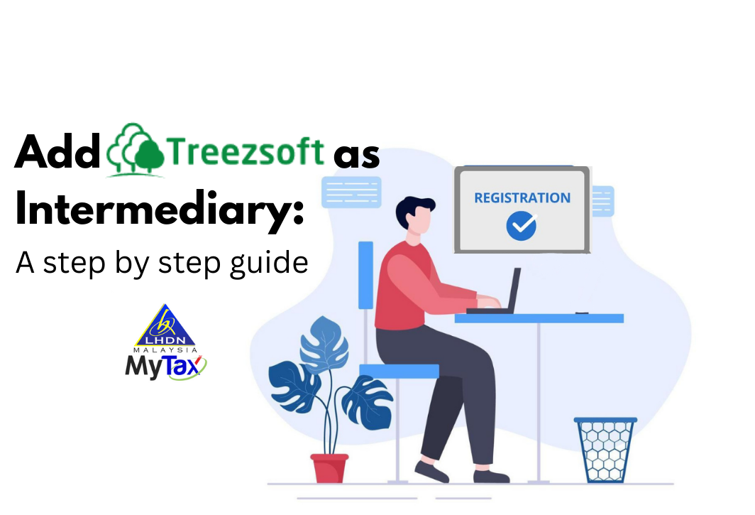 E-Invoice - How to add Treezsoft as Intermediary at Your MyInvois ...